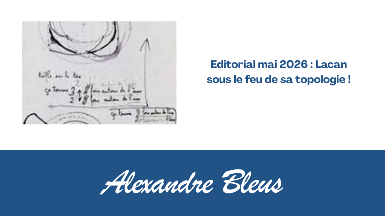 Editorial mai 2026 : Lacan sous le feu de sa topologie ! - Alexandre Bleus